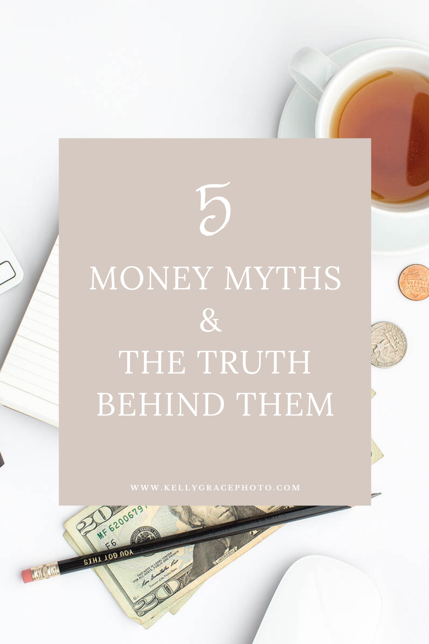 5 Money Myths & The Truth Behind Them - Kelly Grace Photography